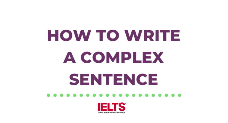 How to Write a Complex Sentence in IELTS Writing Without Making a ...